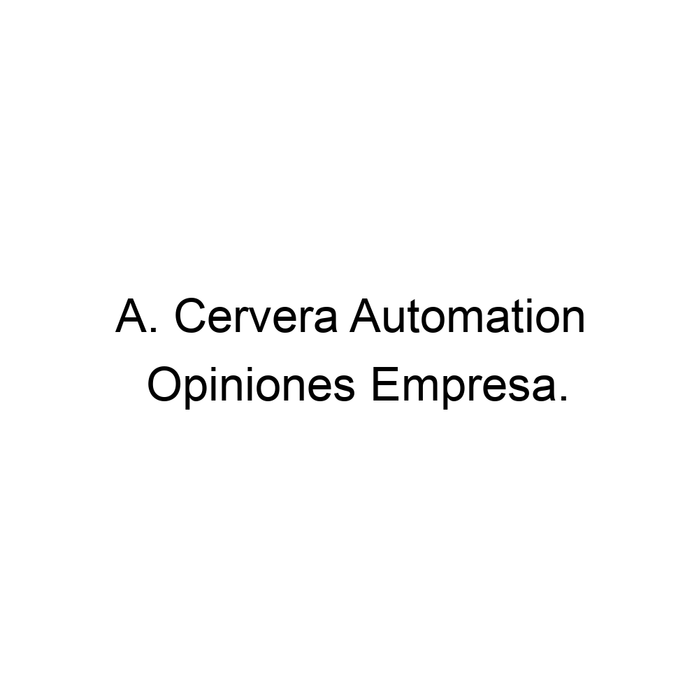 Opiniones A. Cervera Automation, 982304560