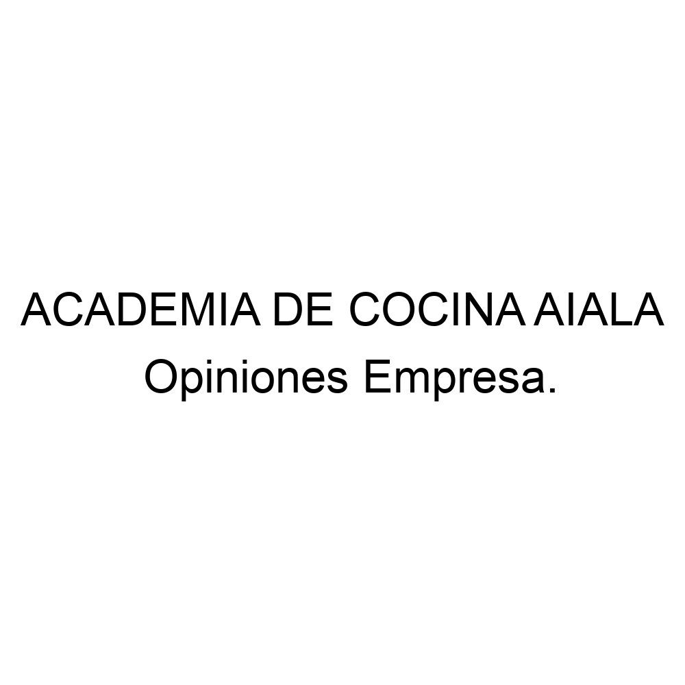 Opiniones ACADEMIA DE COCINA AIALA, 933394062