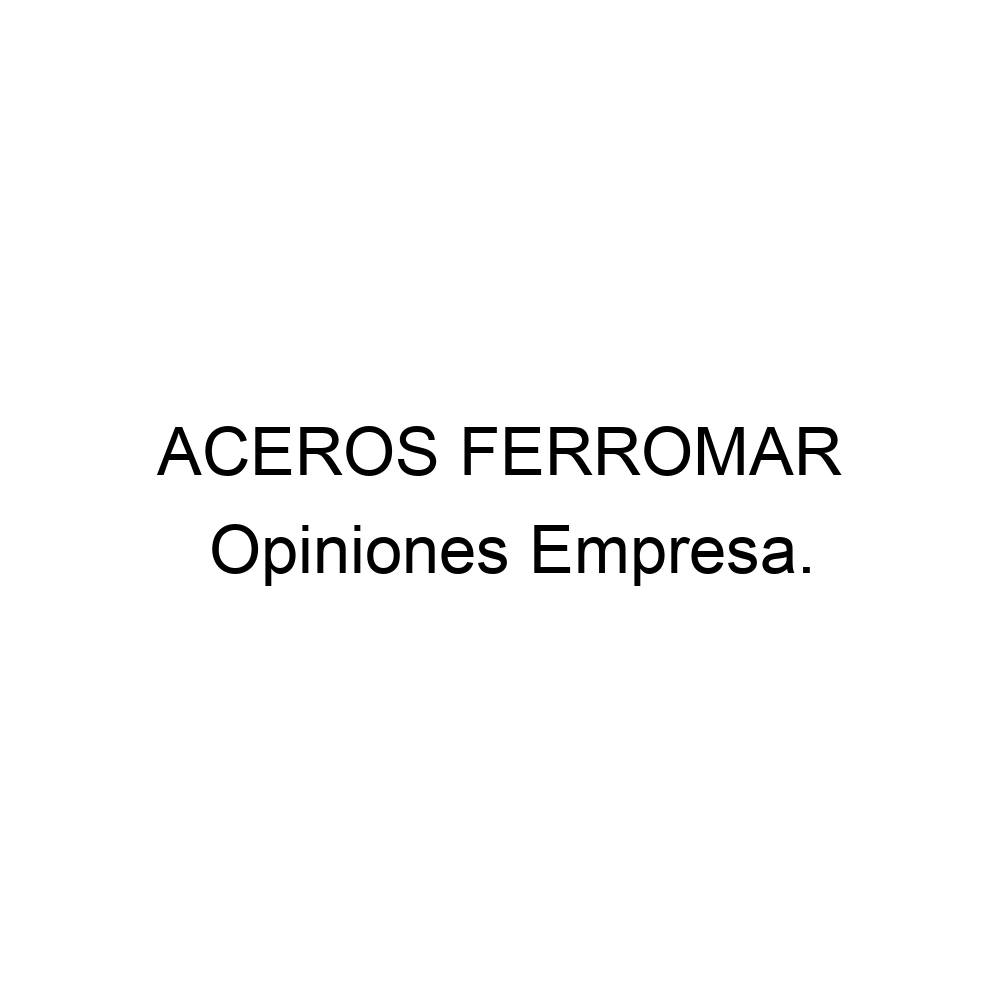 Opiniones ACEROS FERROMAR, 952883713