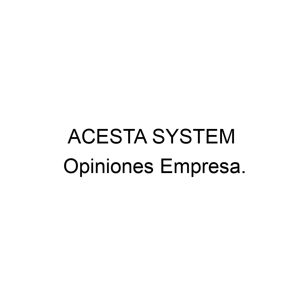 Opiniones ACESTA SYSTEM, 949276594