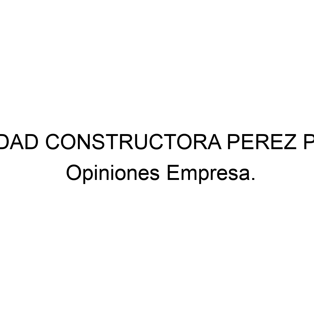Opiniones ACTIVIDAD CONSTRUCTORA PEREZ PADILLA, 977160985