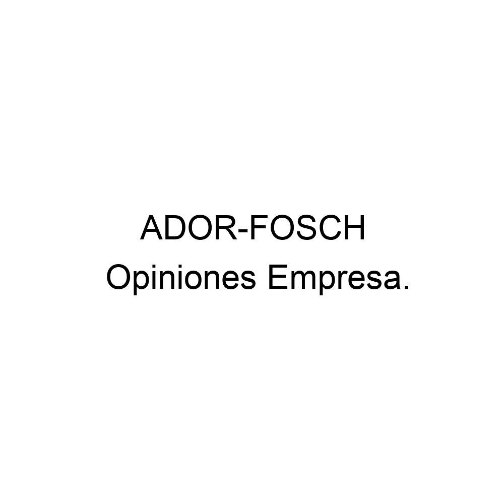 Opiniones ADOR-FOSCH, 943335255