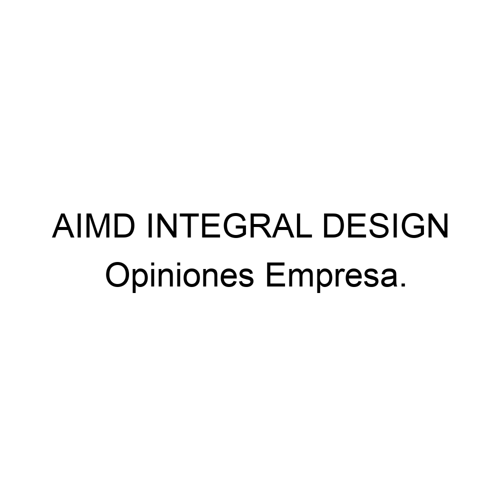 Opiniones AIMD INTEGRAL DESIGN, 971469318