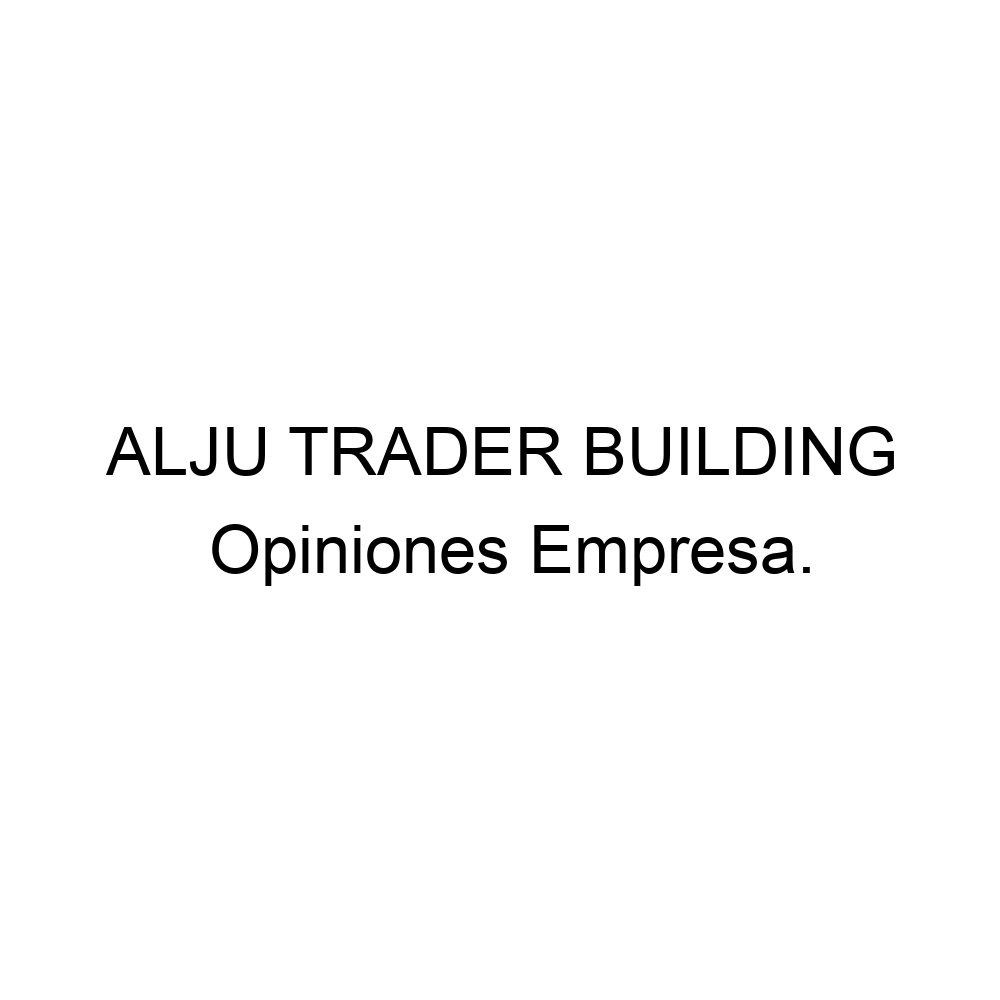 Opiniones ALJU TRADER BUILDING, 977315553