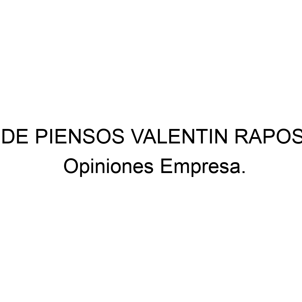Opiniones ALMACEN DE PIENSOS VALENTIN RAPOSO E HIJOS, 916521413