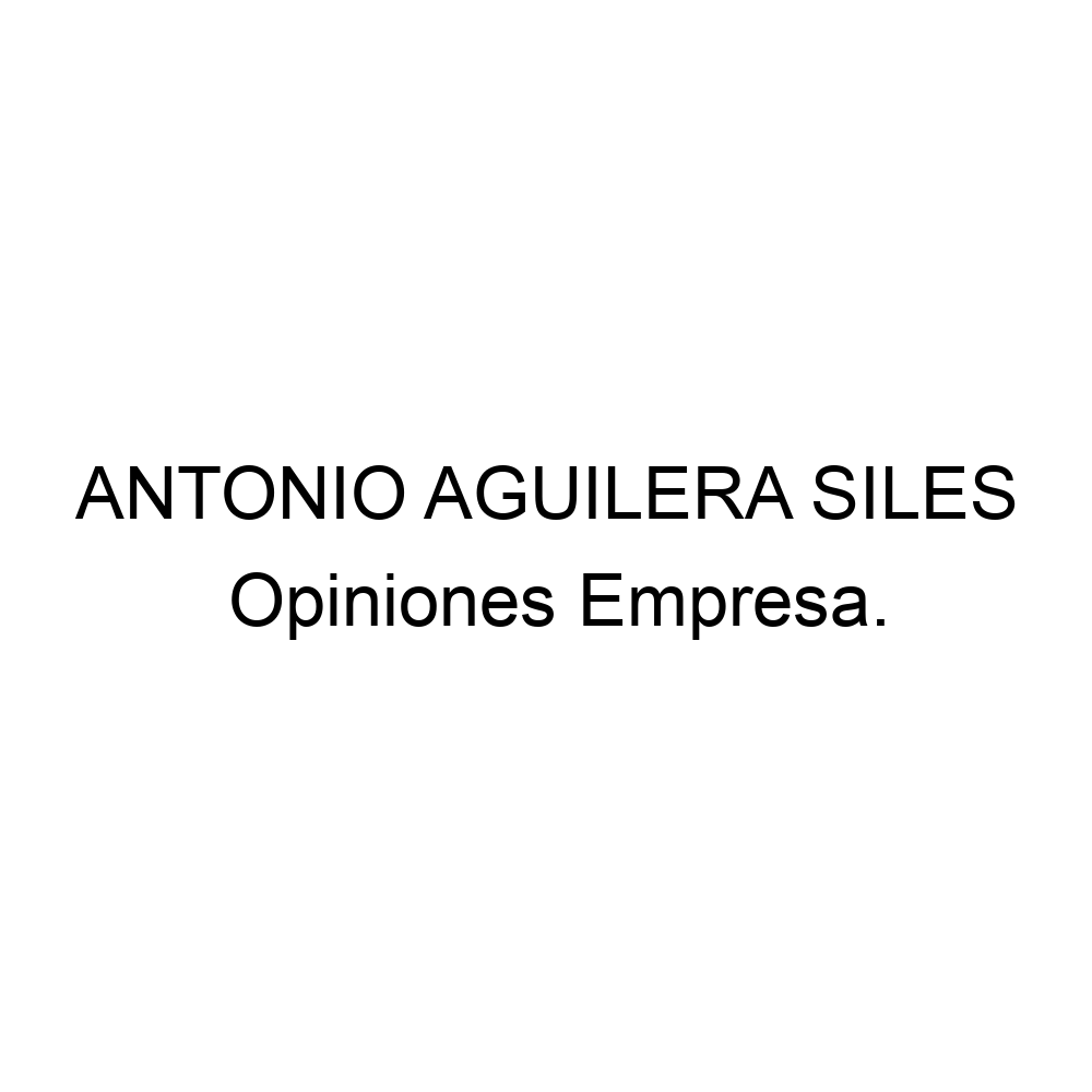 Opiniones ANTONIO AGUILERA SILES, 914796081
