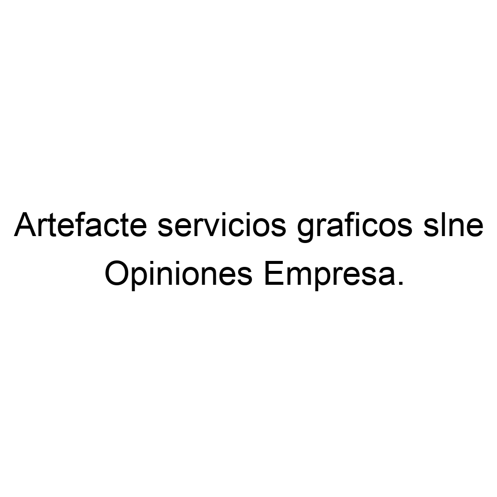 Opiniones Artefacte servicios graficos slne, 971720424