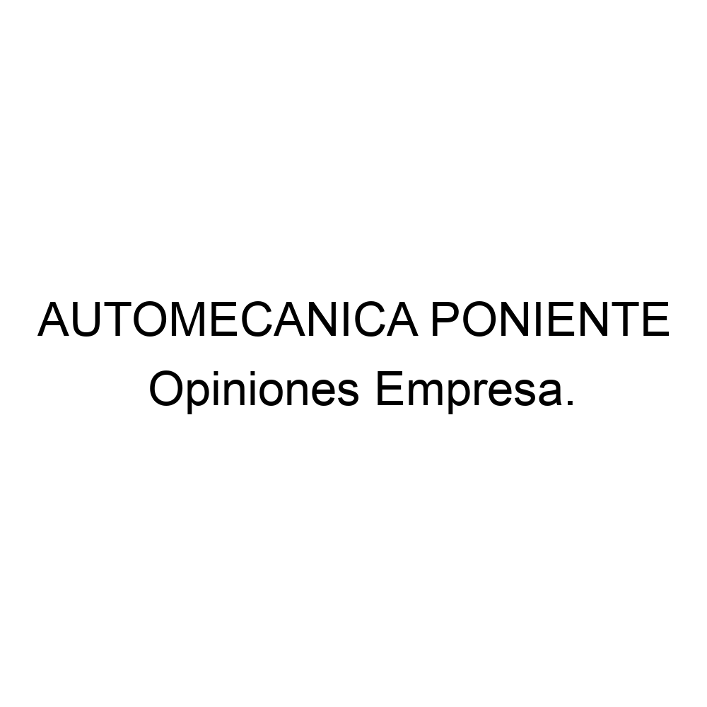 Opiniones AUTOMECANICA PONIENTE, 957232930
