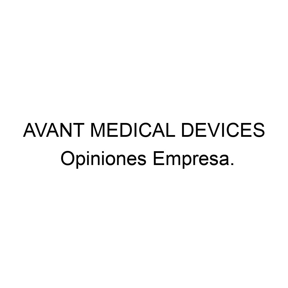 Opiniones AVANT MEDICAL DEVICES, 932852612