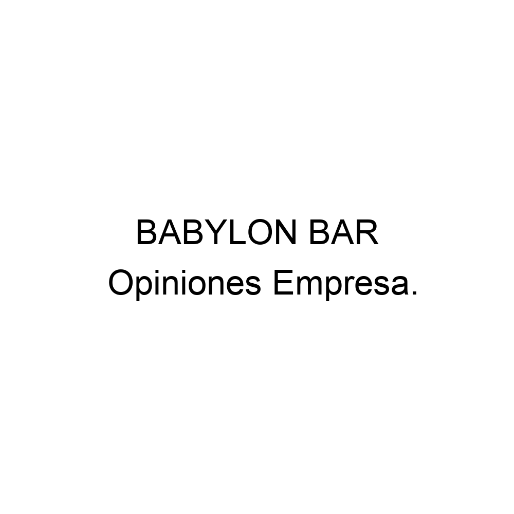 Opiniones BABYLON BAR, 981372861