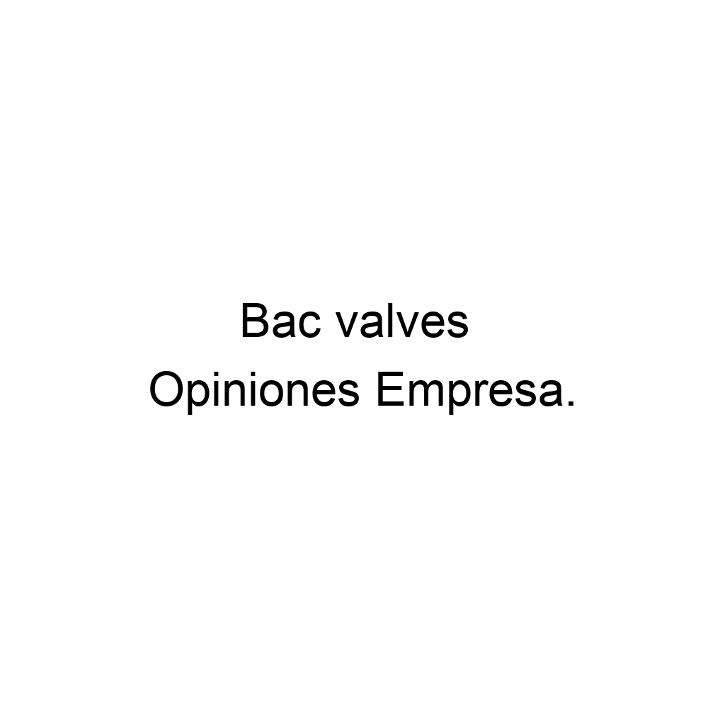 Opiniones Bac valves, 972677052
