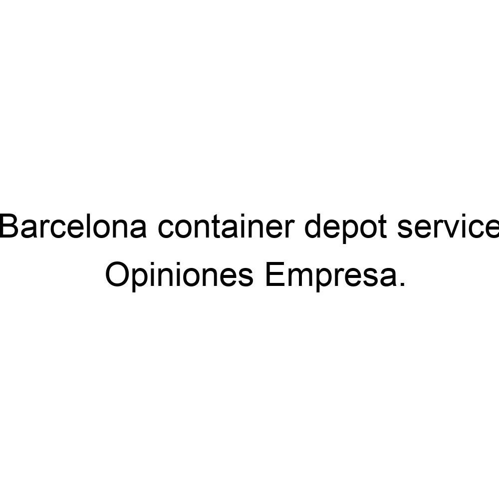Opiniones Barcelona container depot service, 922245117