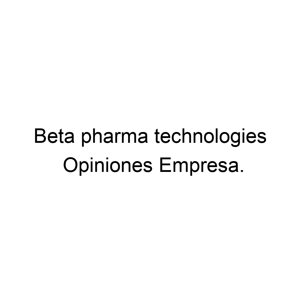 Opiniones Beta pharma technologies, 966492060