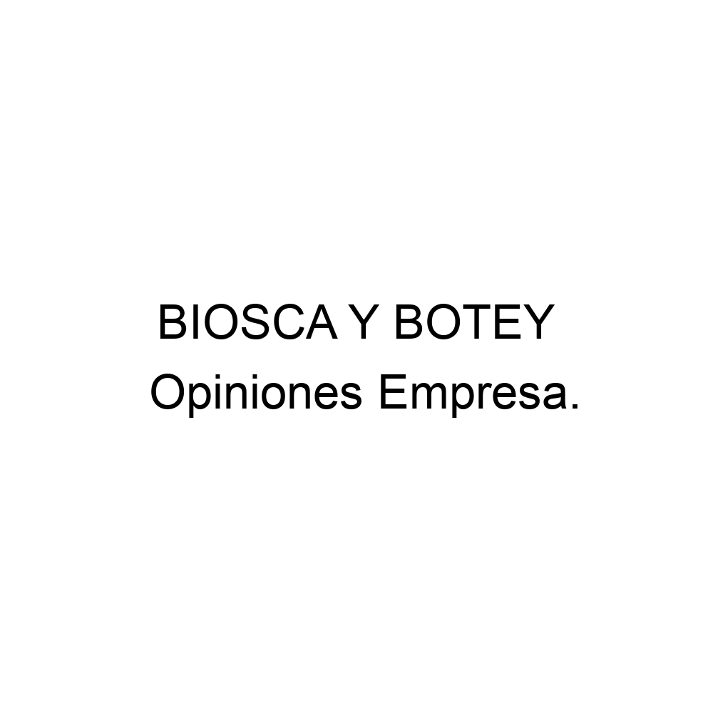 Opiniones BIOSCA Y BOTEY, 932380589