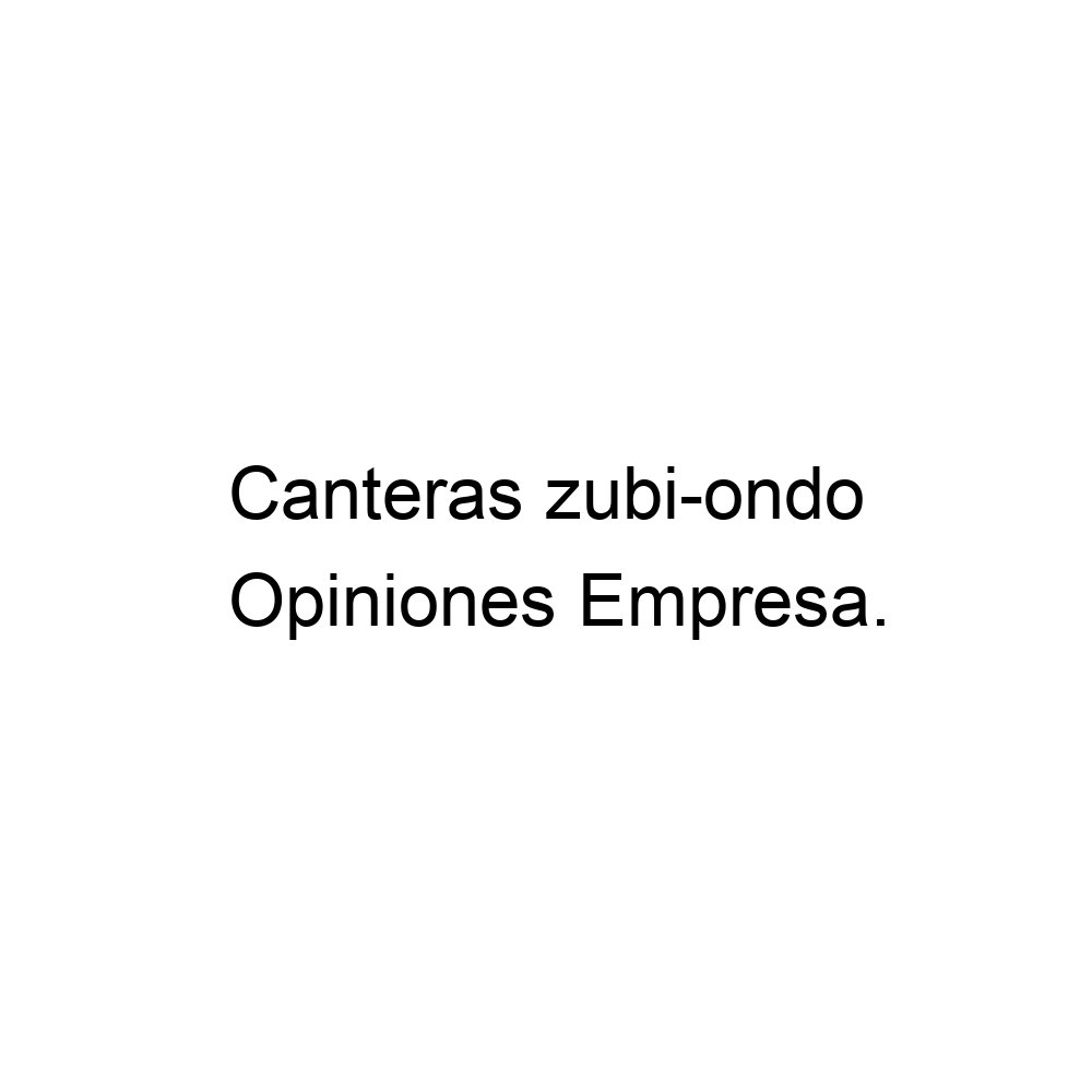 Opiniones Canteras zubi-ondo, 985271136