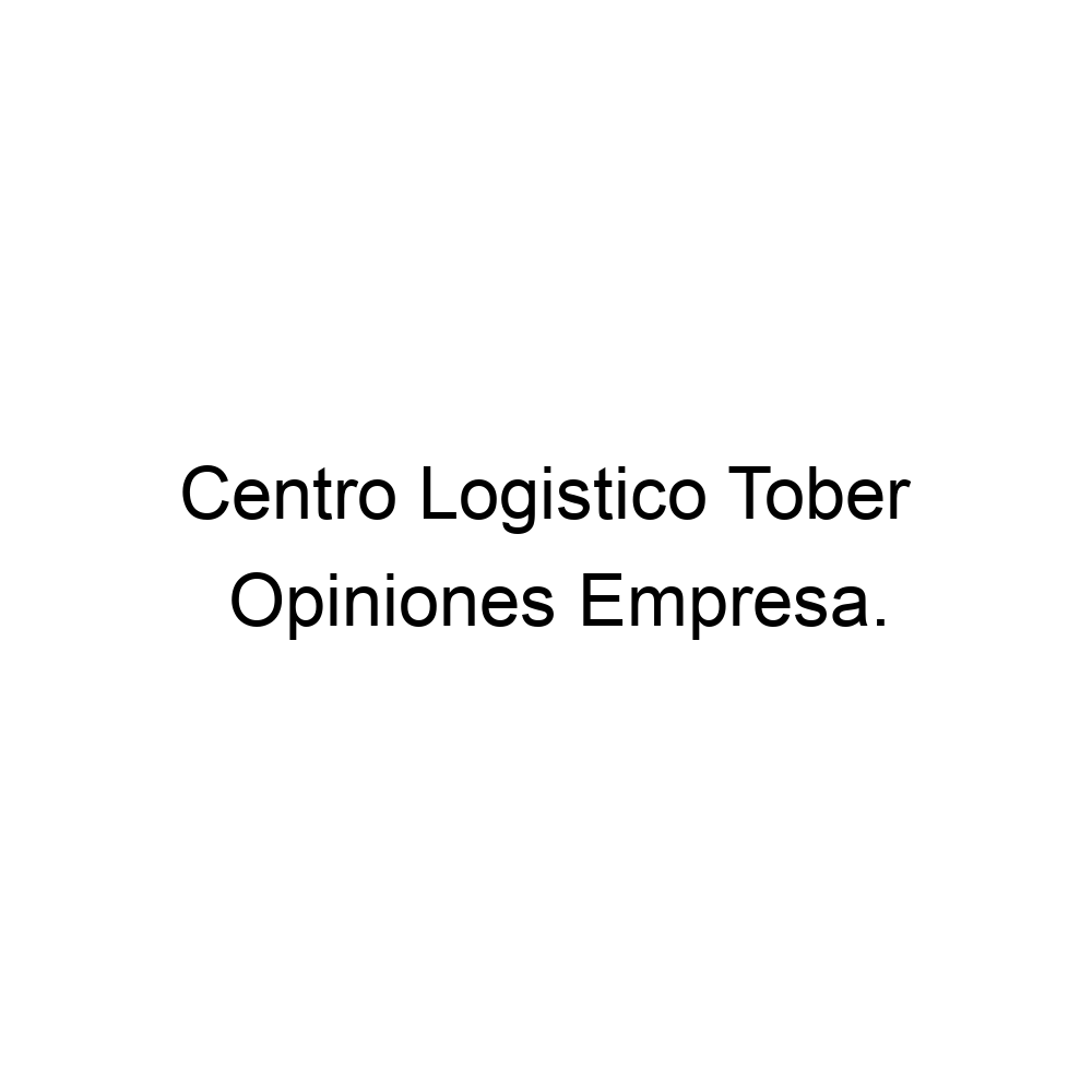 Opiniones Centro Logistico Tober, 950465253