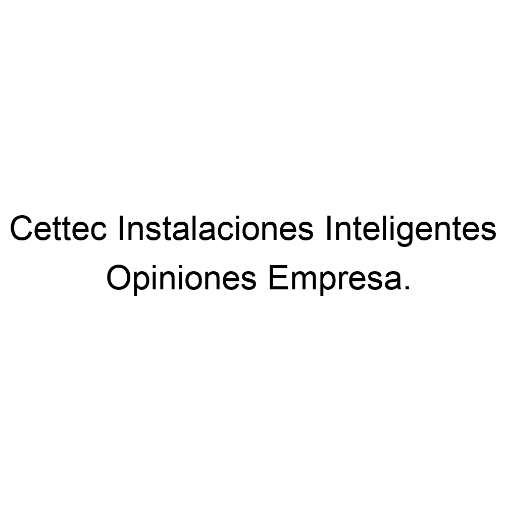 Opiniones Cettec Instalaciones Inteligentes, 966153040