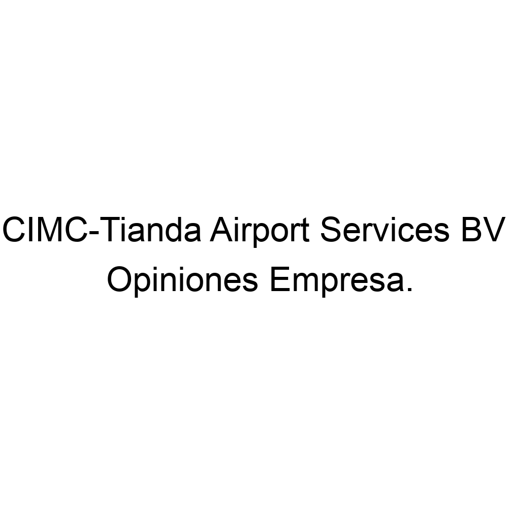 Opiniones CIMC-Tianda Airport Services BV, 914055228