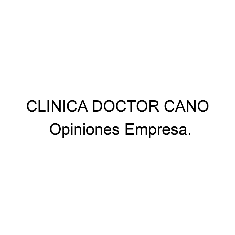 Opiniones CLINICA DOCTOR CANO, 962224452