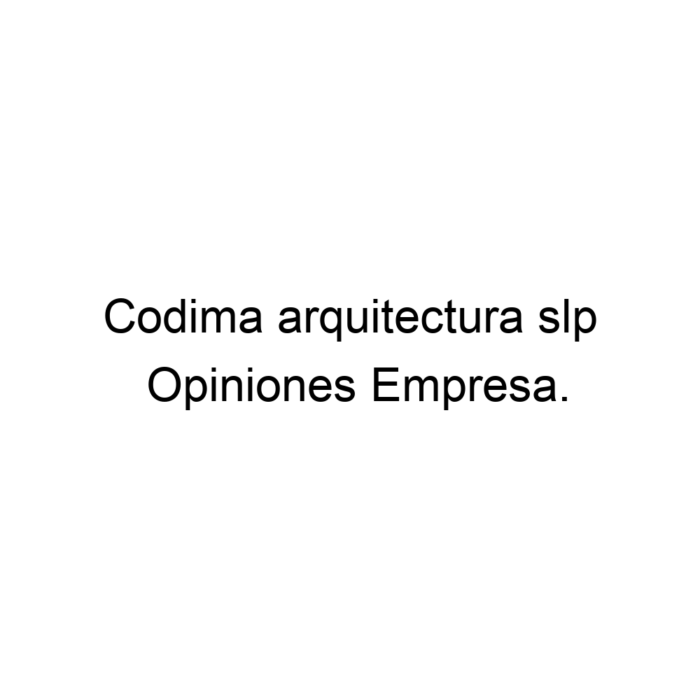 Opiniones Codima arquitectura slp, 913142635