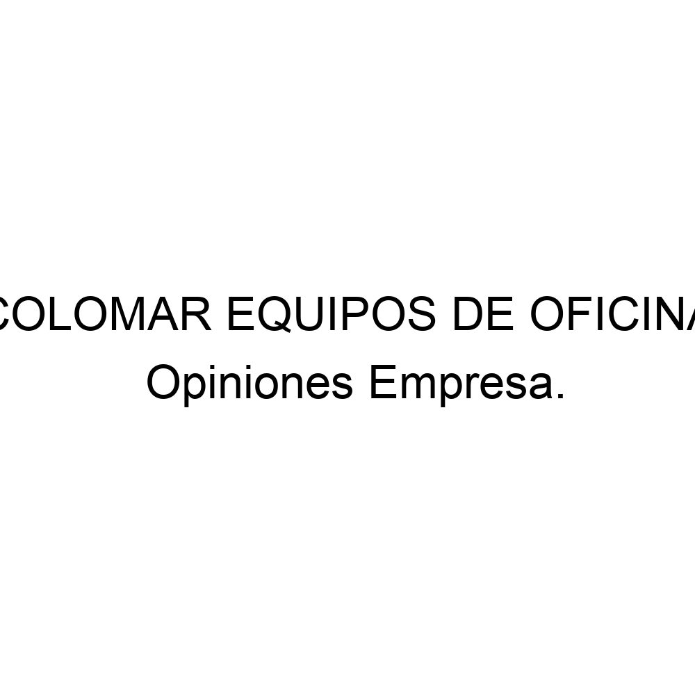 Opiniones COLOMAR EQUIPOS DE OFICINA, 950570033