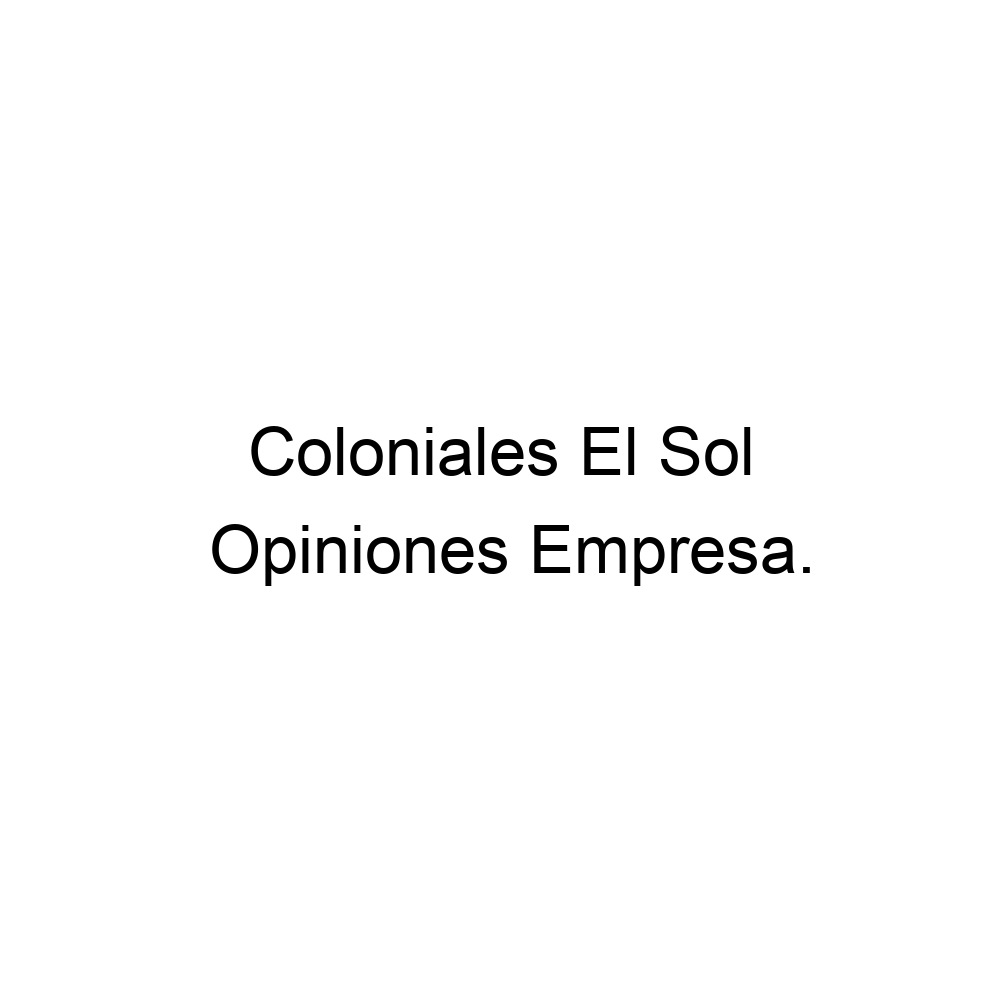 Opiniones Coloniales El Sol, 963830214