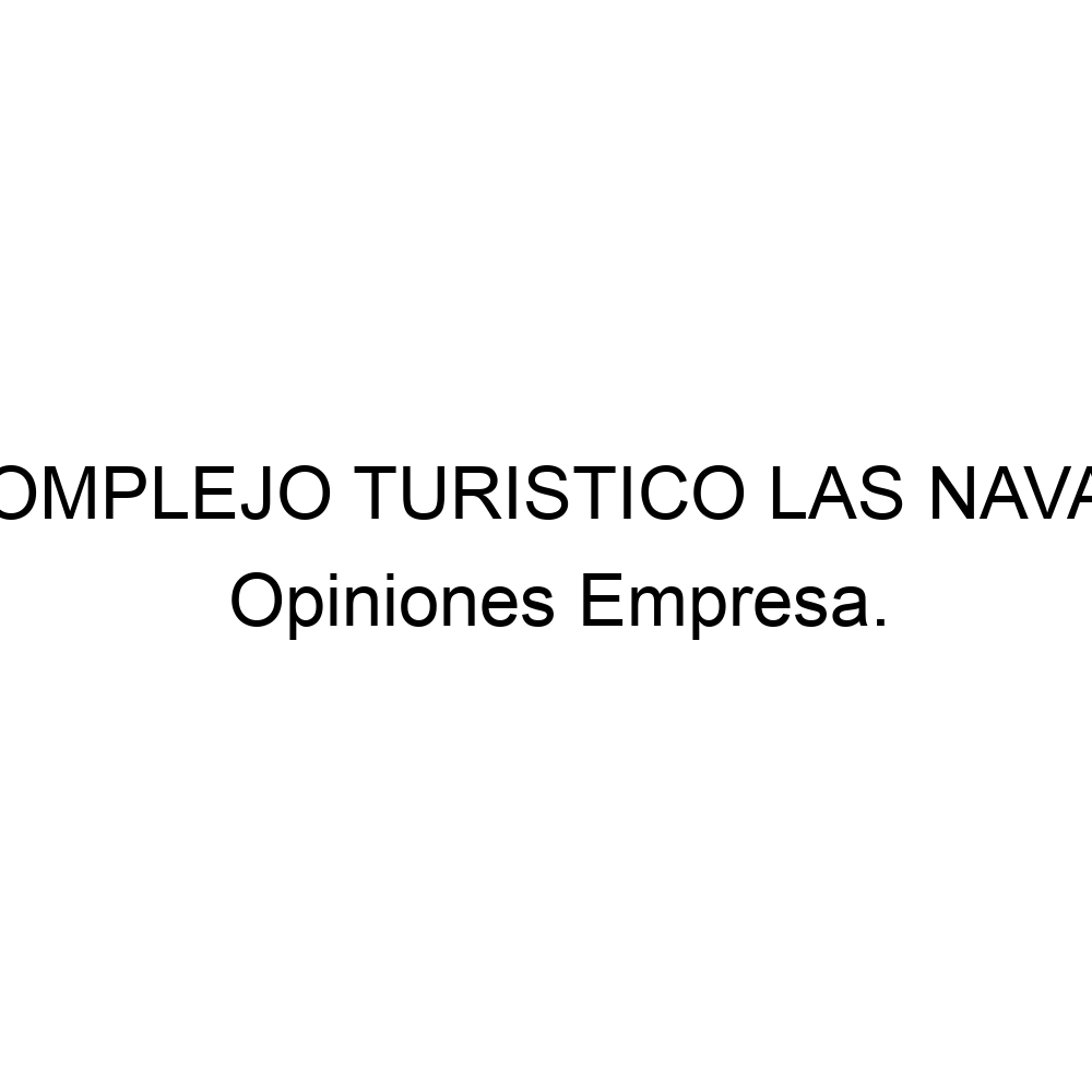 Opiniones COMPLEJO TURISTICO LAS NAVAS, 971587758