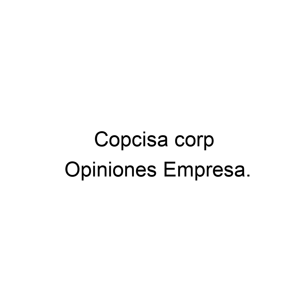 Opiniones Copcisa corp, 938506271
