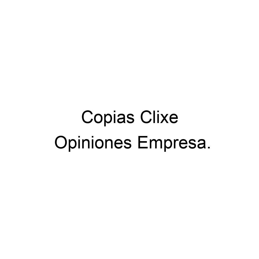 Opiniones Copias Clixe, 936915488