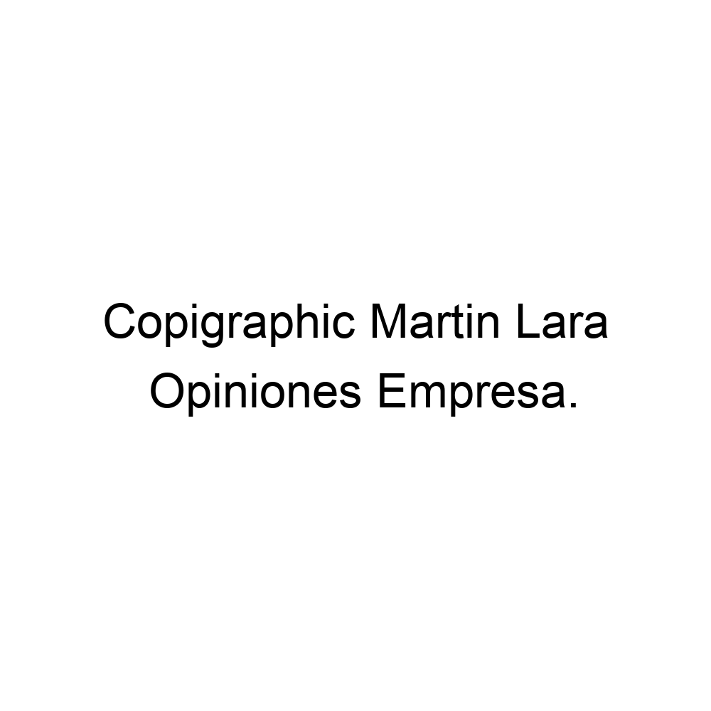 Opiniones Copigraphic Martin Lara, 926611010