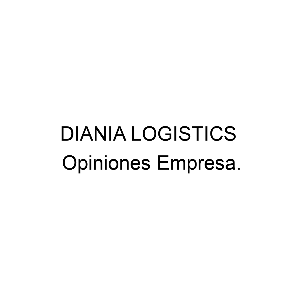 Opiniones DIANIA LOGISTICS, 954225465