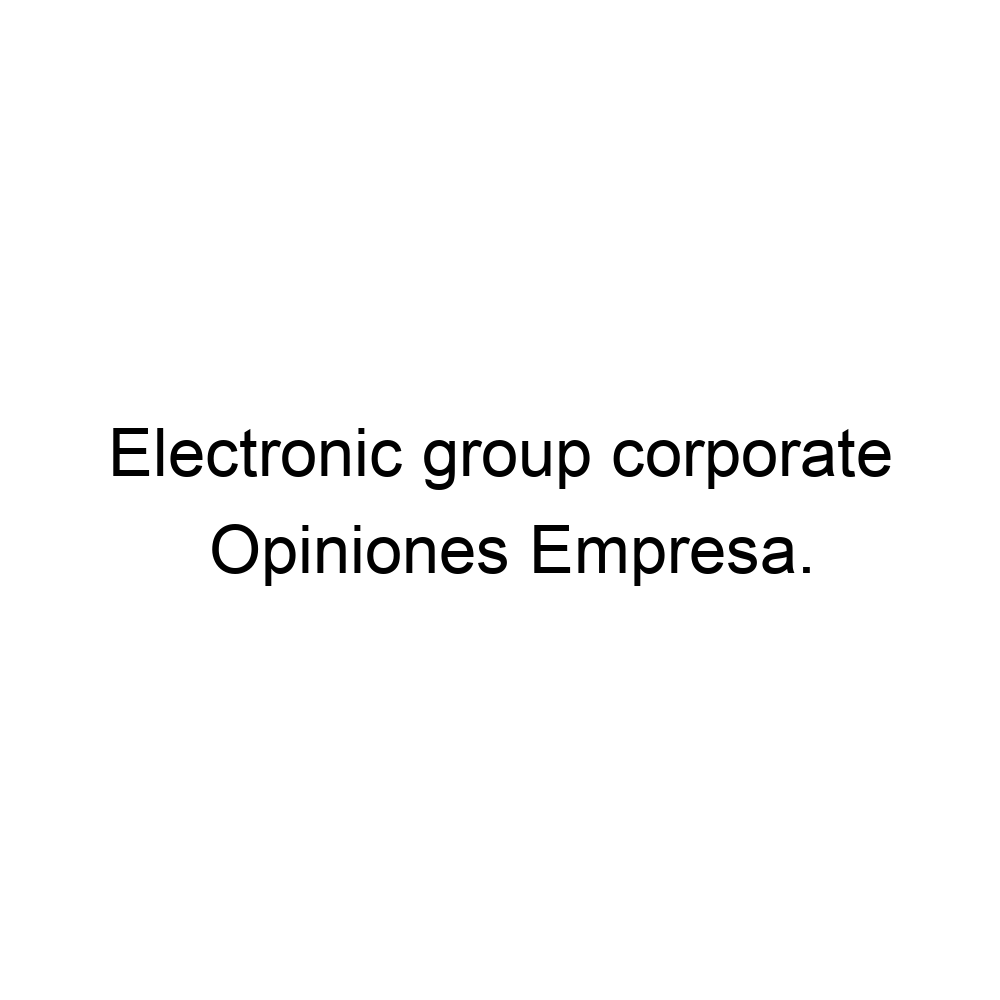 Opiniones Electronic group corporate, 933233266
