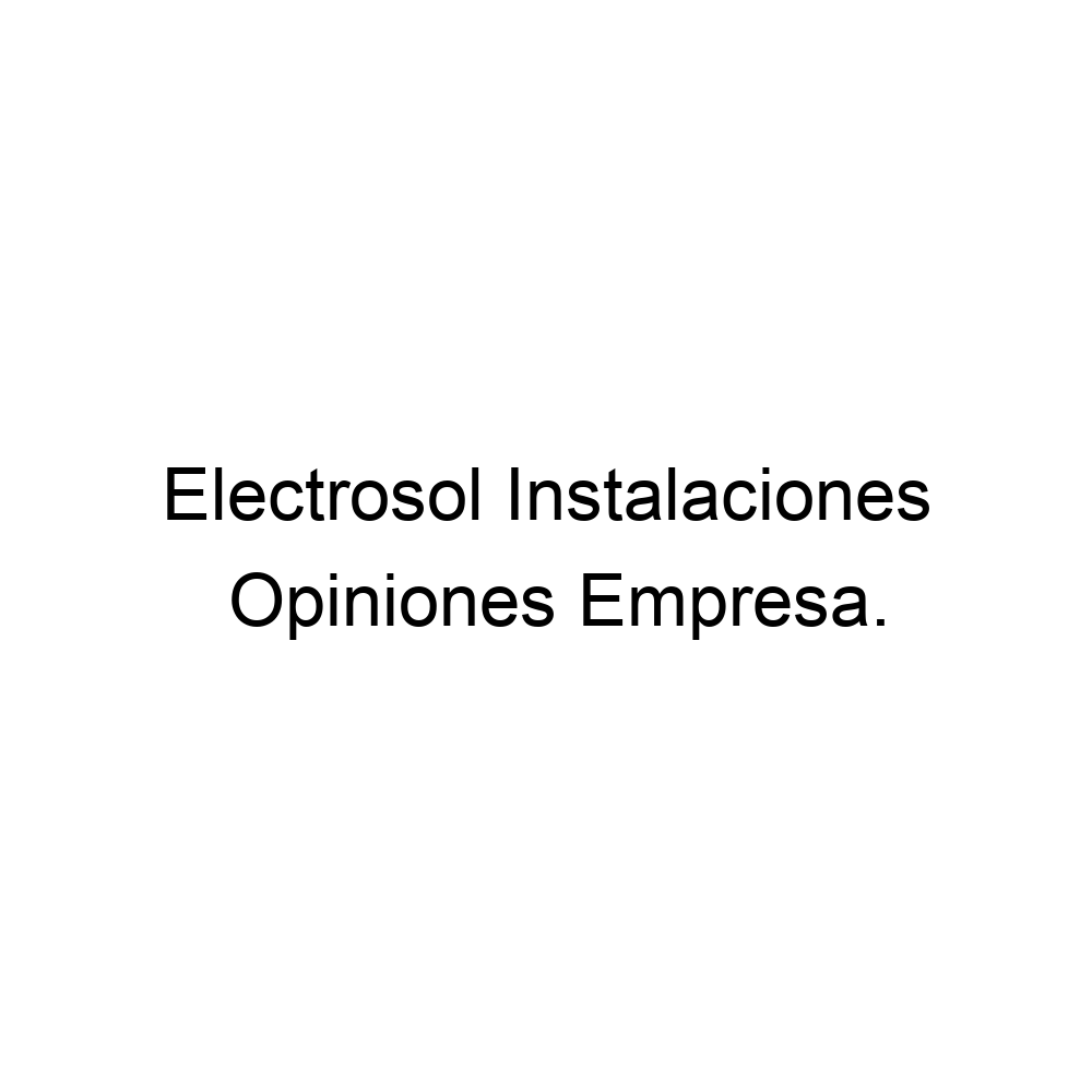 Opiniones Electrosol Instalaciones, 956722444