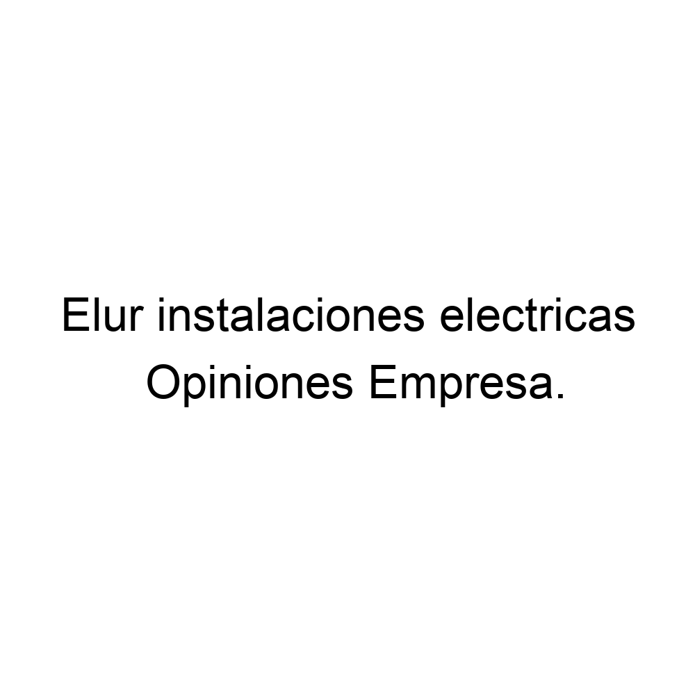 Opiniones Elur instalaciones electricas, 943557049