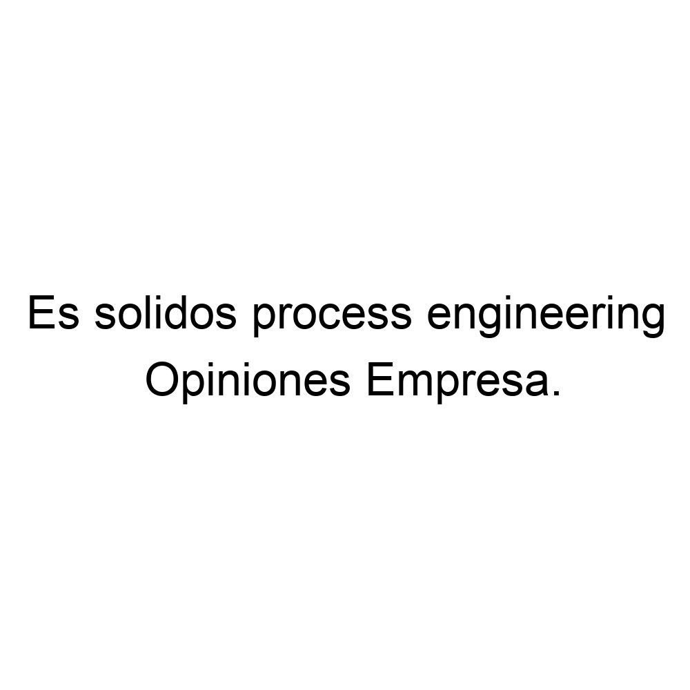 Opiniones Es solidos process engineering, 935650676