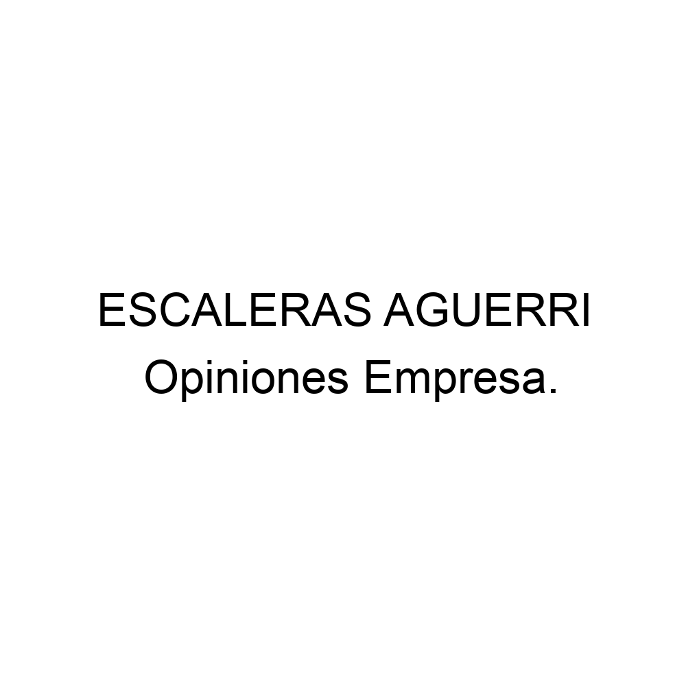 Opiniones ESCALERAS AGUERRI, 944762015