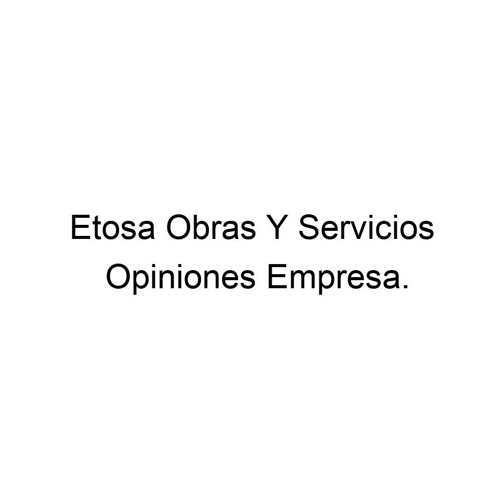 Opiniones Etosa Obras Y Servicios, Elche 0