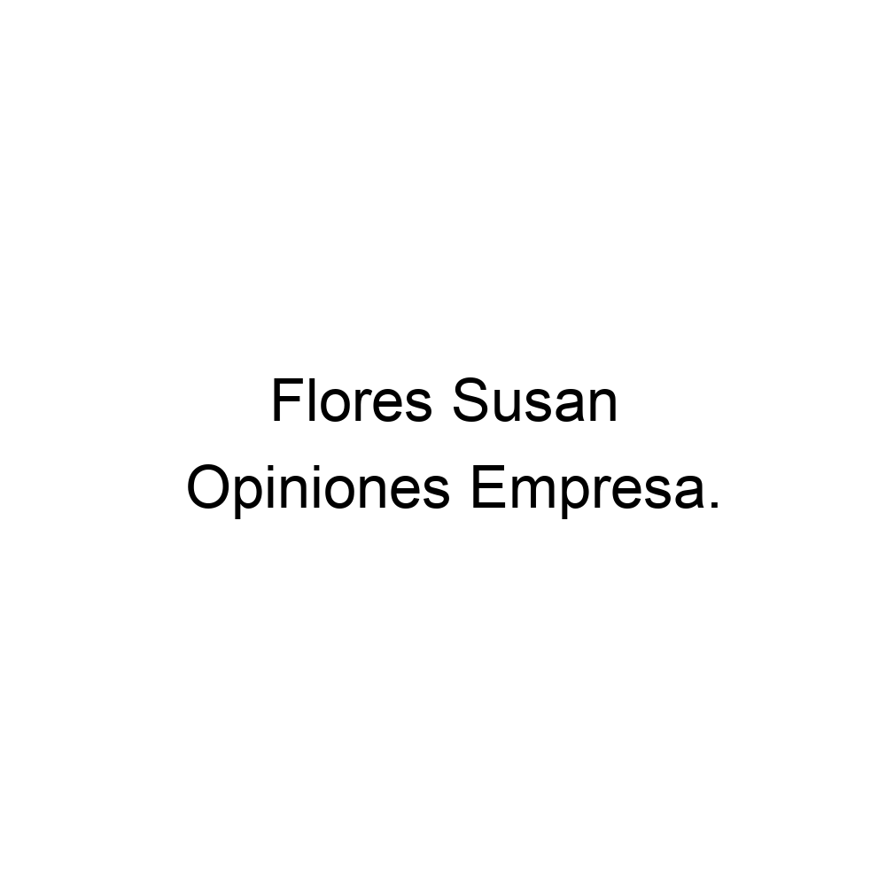 Opiniones Flores Susan, 917281120