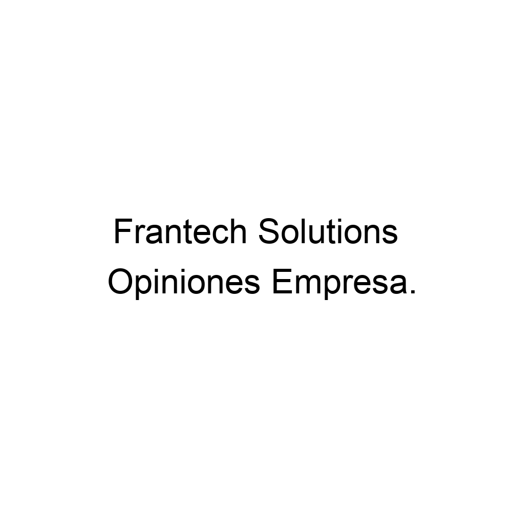 Opiniones Frantech Solutions