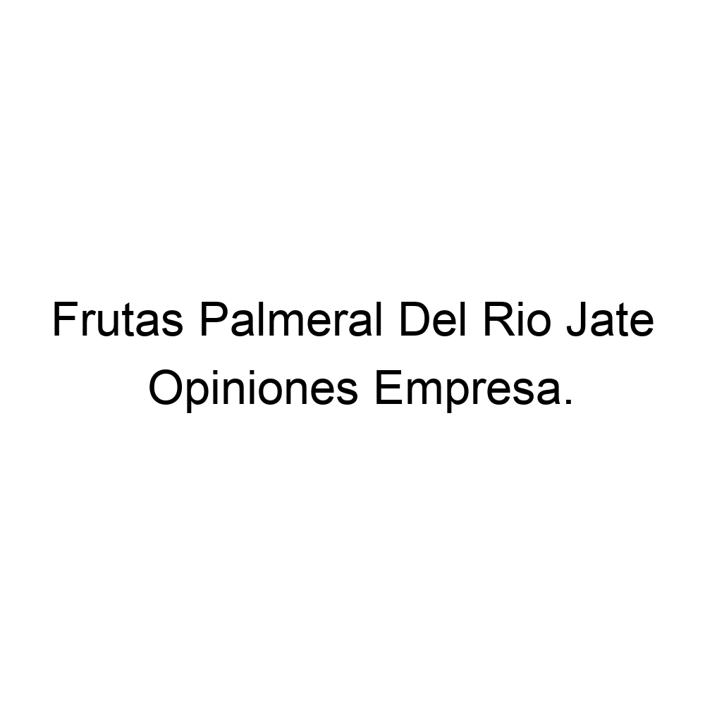 Opiniones Frutas Palmeral Del Rio Jate, 965142482