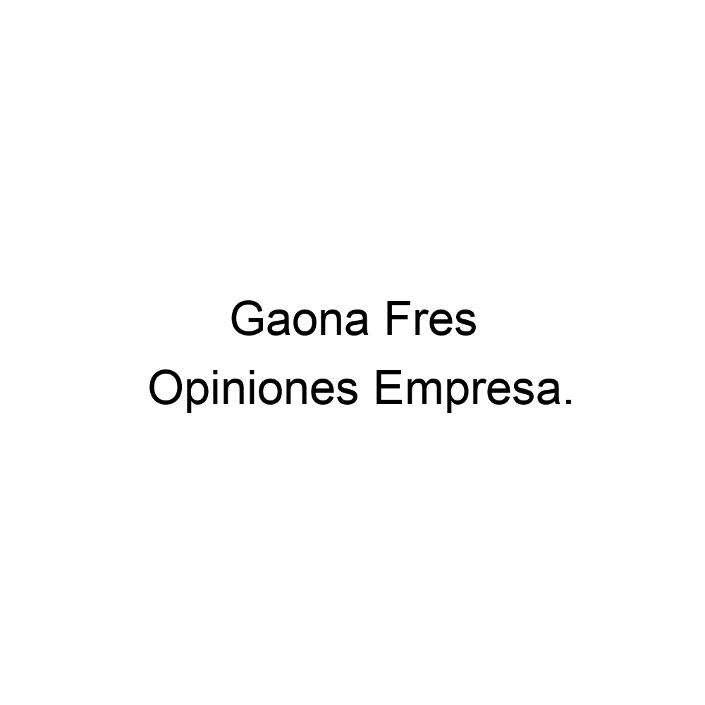 Opiniones Gaona Fres, 971753030