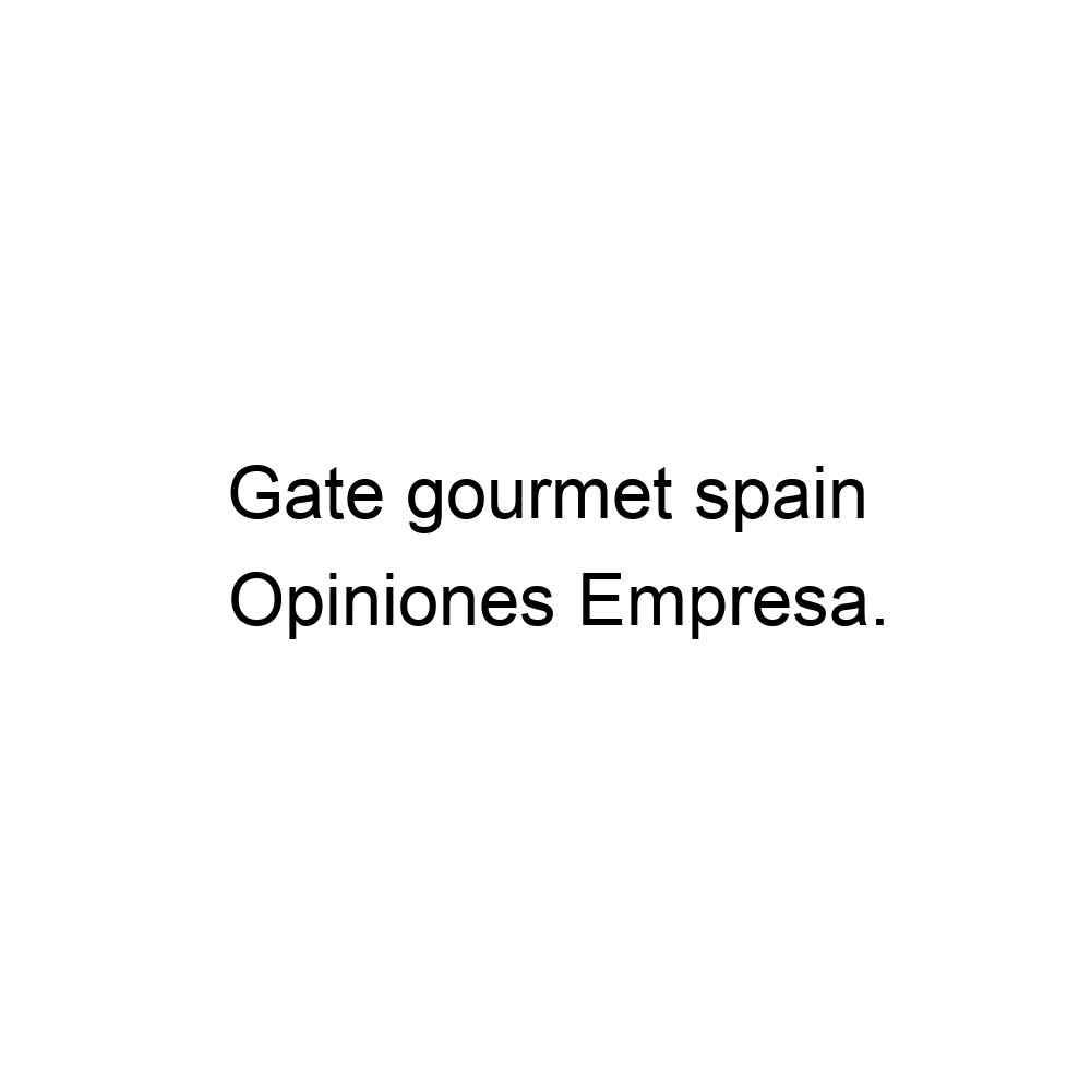 Opiniones Gate gourmet spain, 913059144