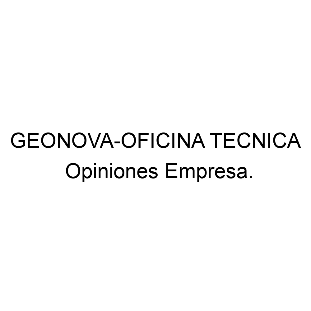 Opiniones GEONOVA-OFICINA TECNICA, 952618500