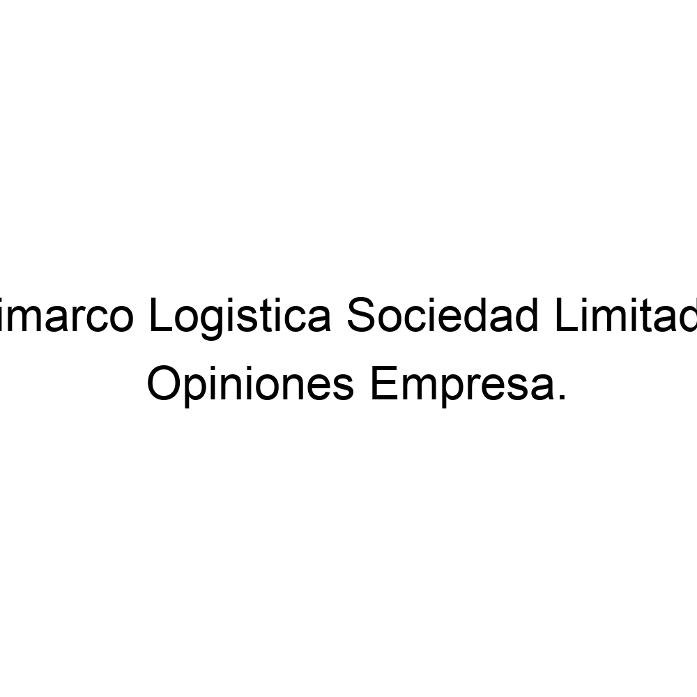 Opiniones Gimarco Logistica Sociedad Limitada., 953757052