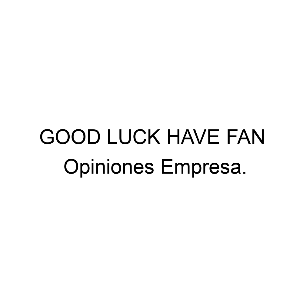 Opiniones GOOD LUCK HAVE FAN, 938660551