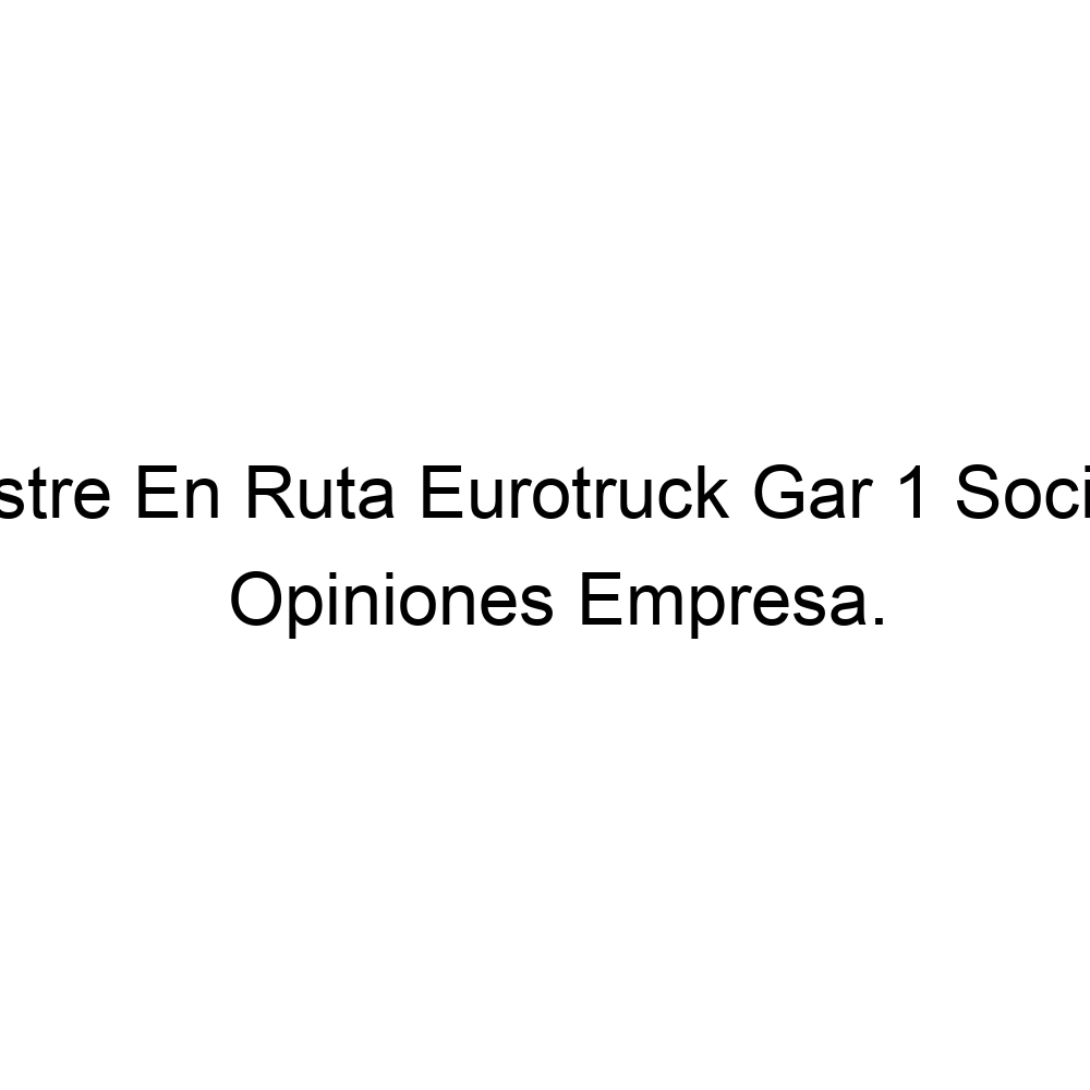 Opiniones Grupo De Arrastre En Ruta Eurotruck Gar 1 Sociedad Limitada ...