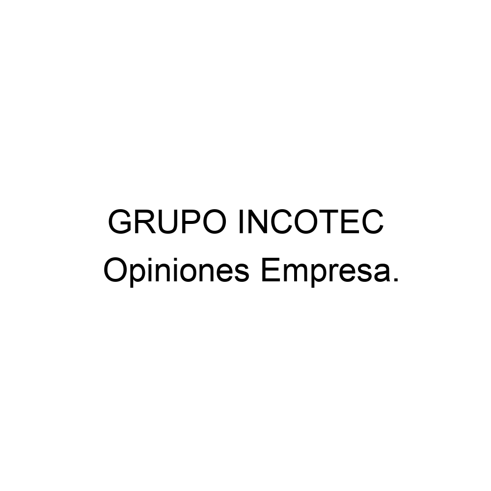 Opiniones GRUPO INCOTEC, 916814745