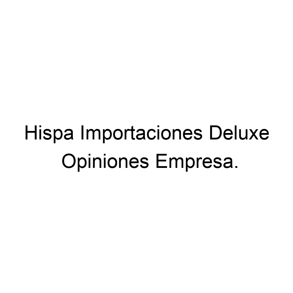 Opiniones Hispa Importaciones Deluxe, 971503537