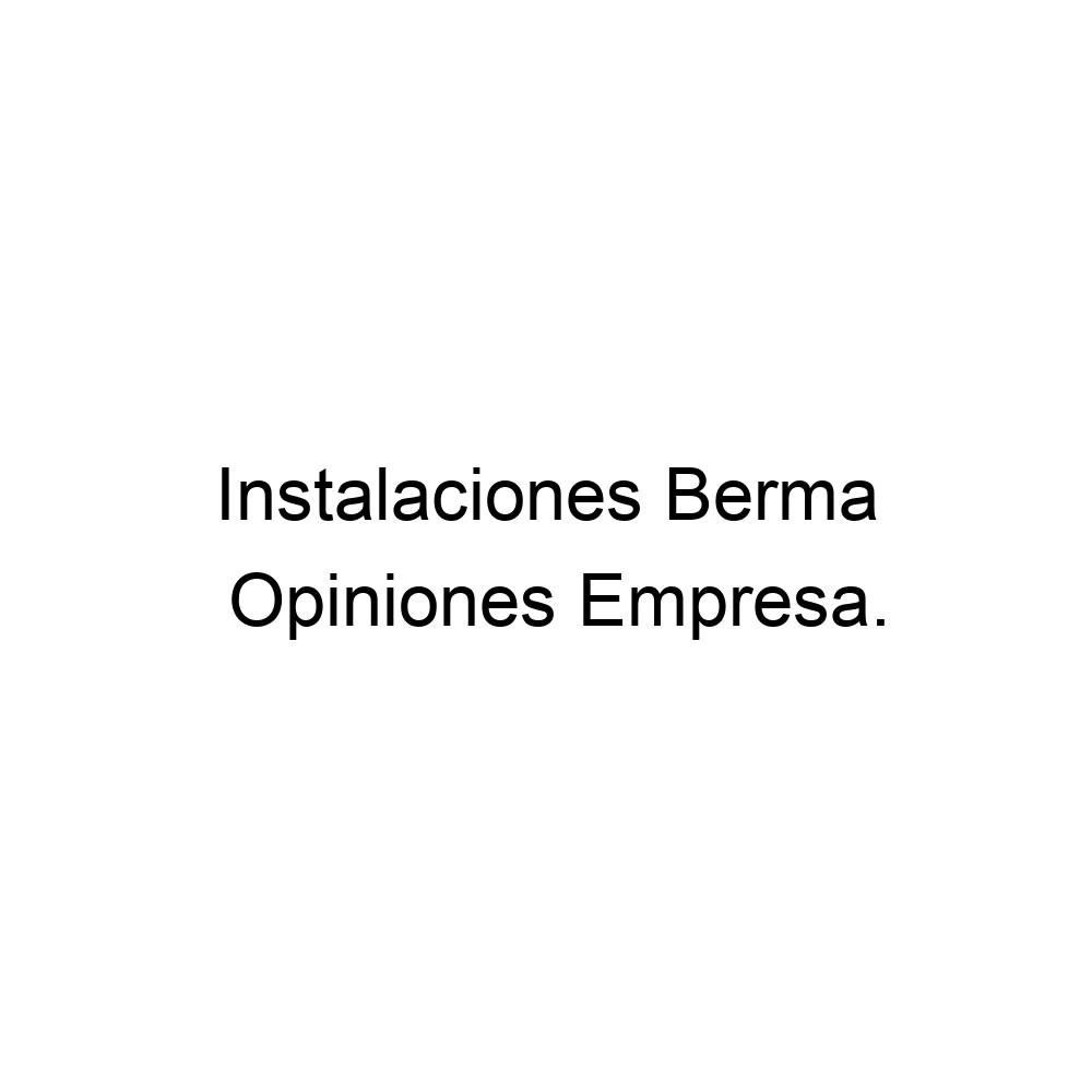Opiniones Instalaciones Berma, 915655824