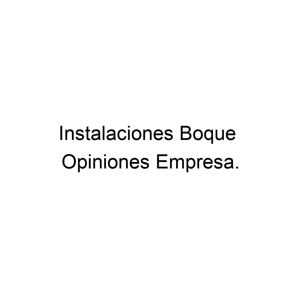 Opiniones Instalaciones Boque, 956381947
